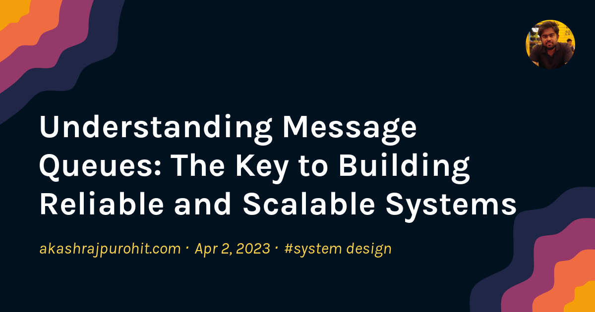 Understanding Message Queues: The Key to Building Reliable and Scalable ... Understanding Message Queues: The Key to Building Reliable and Scalable ...